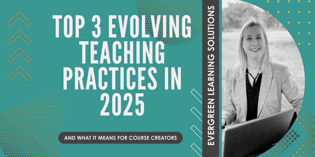 Top 3 Evolving Teaching Practices in 2025 - Evergreen Learning Solutions